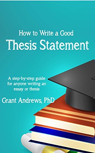 Thesis Statement: How to Write a Good Thesis Statement by Grant Andrews ...