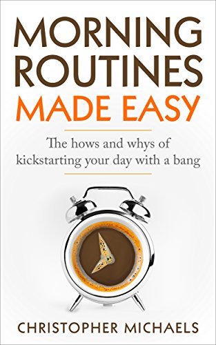 Morning Routines Made Easy: The Hows and Whys of Kickstarting Your Day ...