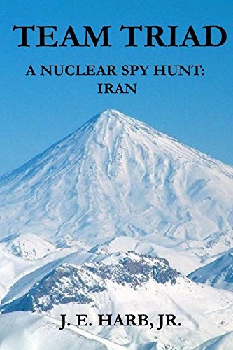 Team Triad: A Nuclear Spy Hunt: Iran by Joseph Harb Jr. | Goodreads
