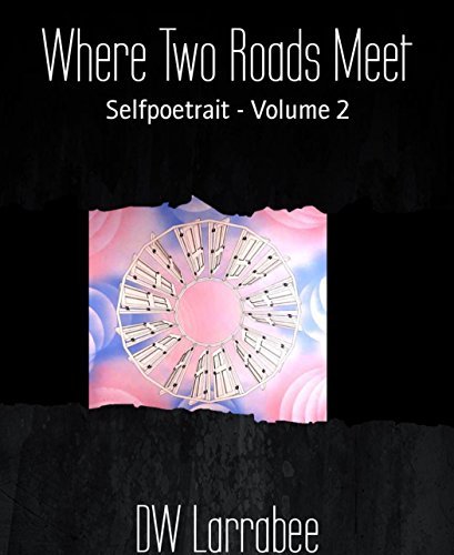 Where Two Roads Meet: Selfpoetrait - Volume 2 by DW Larrabee | Goodreads