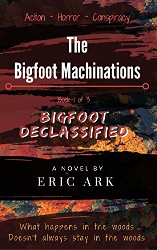 The Bigfoot Machinations: Bigfoot Declassified by Eric Ark | Goodreads