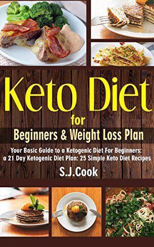 Keto Diet for Beginners & Weight Loss Plan: Your Basic Guide to a Ketogenic Diet For Beginners ...