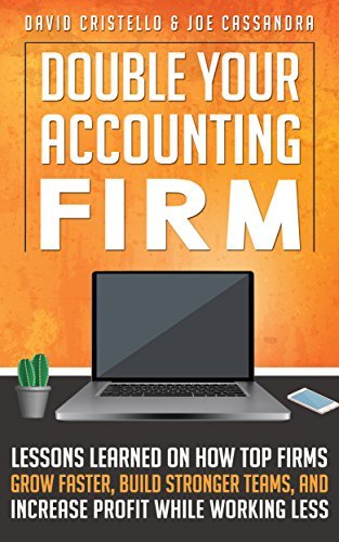 Double Your Accounting Firm: Lessons Learned on How Top Firms Grow Faster, Build Stronger Teams ...