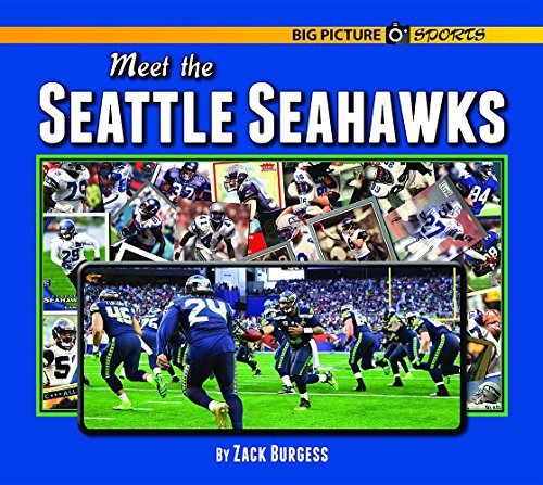 Meet the Seattle Seahawks (Big Picture Sports) by Zack Burgess | Goodreads