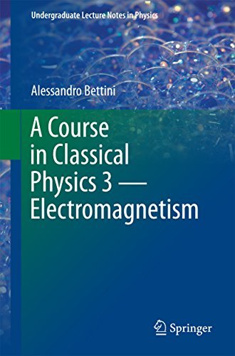 A Course in Classical Physics 3 — Electromagnetism by Alessandro Bettini | Goodreads