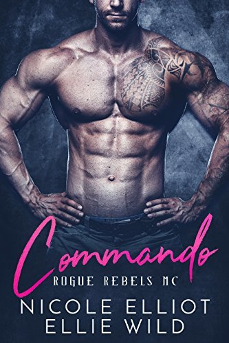 Commando (Rogue Rebels MC, #1) by Nicole Elliot | Goodreads