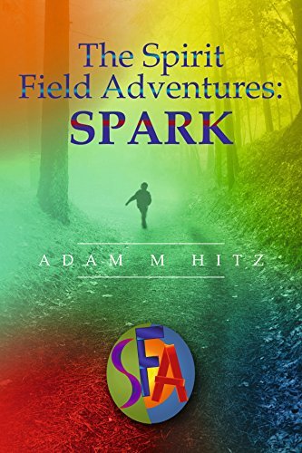 The Spirit Field Adventures: Spark by Adam M. Hitz | Goodreads