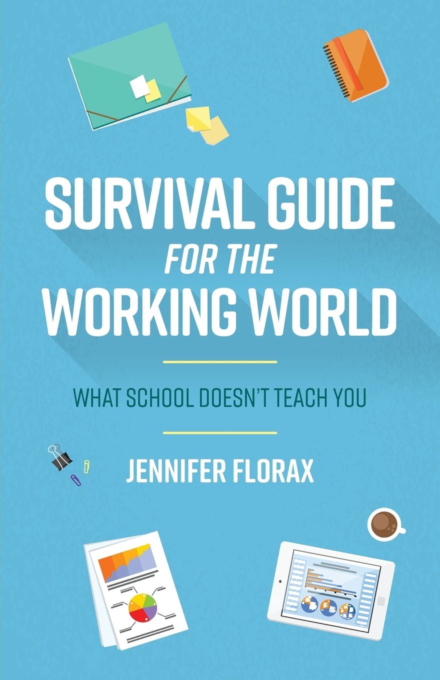 Survival Guide for the Working World: What School Doesn’t Teach You by ...