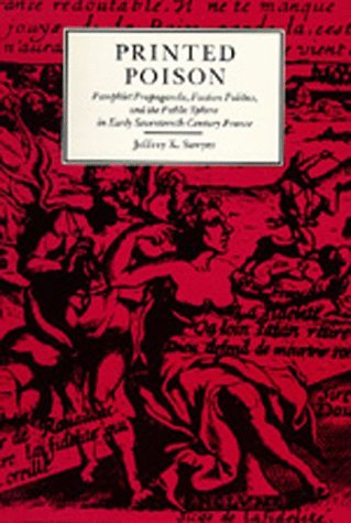 Printed Poison: Pamphlet Propaganda, Faction Politics, and the Public ...