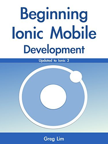 Beginning Ionic for iOS and Android Development by Greg Lim | Goodreads