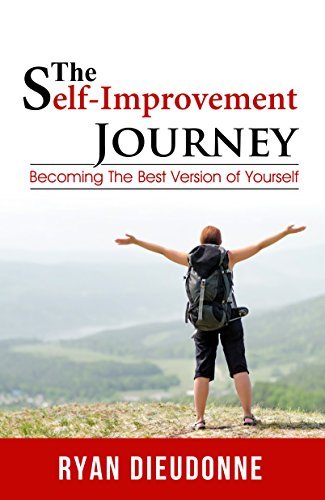 The Self-Improvement Journey: Becoming The Best Version Of Yourself by Ryan Dieudonne | Goodreads