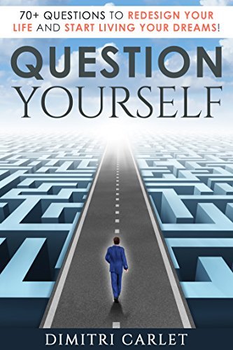Question Yourself: 70+ Questions to Redesign Your Life and Start Living ...