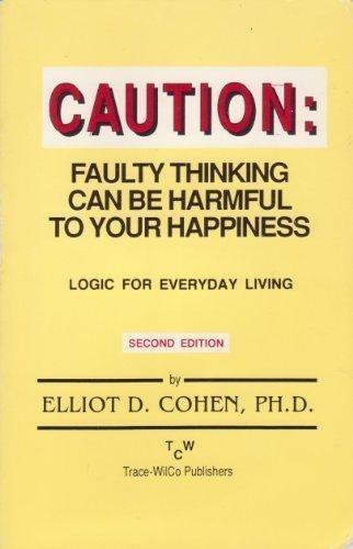Caution: Faulty thinking can be harmful to your happiness: logic for ...