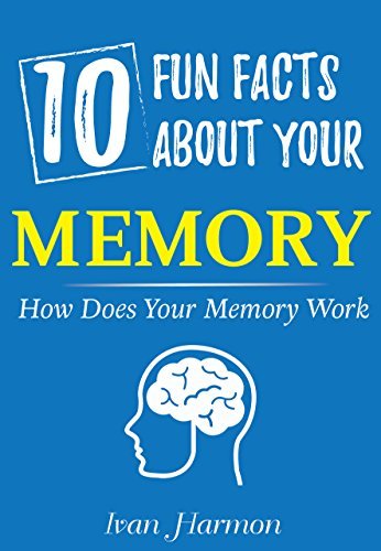 10 Fun Facts About Your Memory: How Does Your Memory Work by Ivan ...