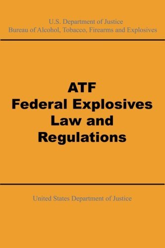 ATF Federal Explosives Law and Regulations by Bureau of Alcohol ...