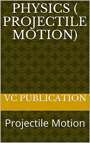 PHYSICS (Projectile Motion): Projectile Motion by Navneet Singh | Goodreads