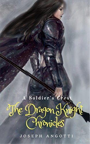 A Soldier's Crest: The Dragon Knight Chronicles by Joseph Angotti ...