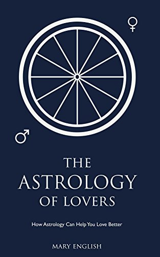 The Astrology of Lovers: How Astrology Can Help You Love Better by Mary ...