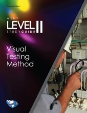 ASNT Level II Study Guide: Visual Testing Method (VT), Second Edition ...