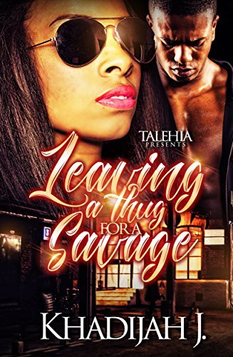 Leaving A Thug For A Savage by Khadijah J. | Goodreads