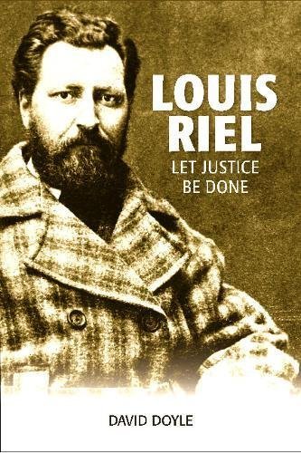 Louis Riel: Let Justice Be Done by David Doyle | Goodreads