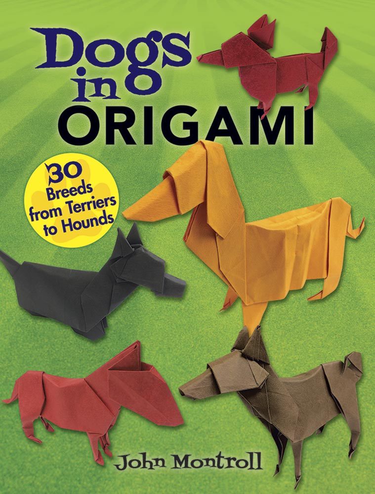 Dogs in Origami: 30 Breeds from Terriers to Hounds by John Montroll ...