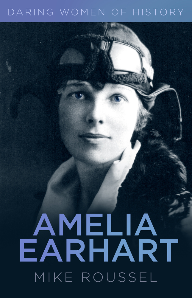 Amelia Earhart: Daring Women of History by Mike Roussel | Goodreads