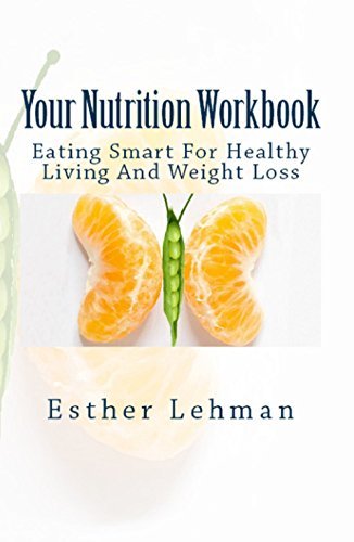 Your Nutrition Workbook: Eating Smart For Healthy Living And Weight ...