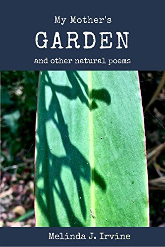 My Mother's Garden: and other natural poems by Melinda J. Irvine ...