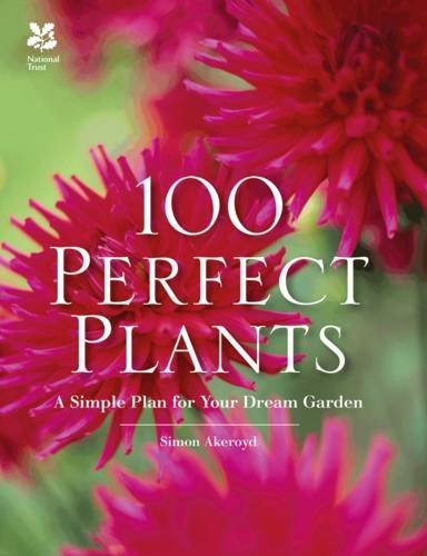 100 Perfect Plants: A Simple Plan for Your Dream Garden by Simon ...