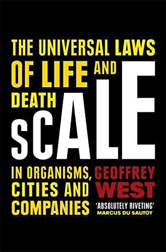 Scale: The Universal Laws of Life and Death in Organisms, Cities and ...