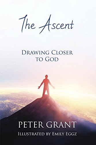 The Ascent: Drawing closer to God by Peter Grant | Goodreads