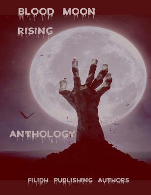 Blood Moon Rising Anthology by Filidh Publishing Authors | Goodreads