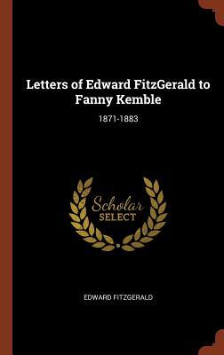 Letters of Edward FitzGerald to Fanny Kemble: 1871-1883 by Edward FitzGerald | Goodreads