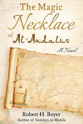 The Magic Necklace of Al-Andalus: A Novel by Robert H. Boyer | Goodreads
