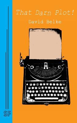 That Darn Plot by David Belke | Goodreads