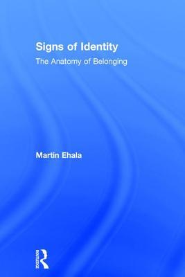 Signs of Identity: The Anatomy of Belonging by Martin Ehala | Goodreads