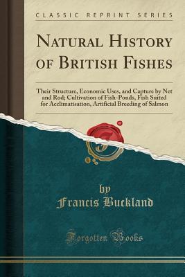Natural History of British Fishes: Their Structure, Economic Uses, and ...