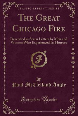 The Great Chicago Fire: Described in Seven Letters by Men and Women Who ...