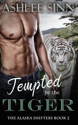 Tempted by the Tiger (The Alaska Shifters, #2) by Ashlee Sinn | Goodreads