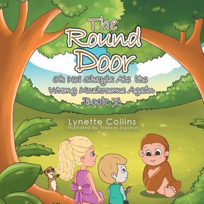 The Round Door: Oh No! Shayla Ate the Wrong Mushrooms Again by Lynette ...