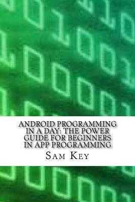 Android Programming in a Day: The Power Guide for Beginners in App ...