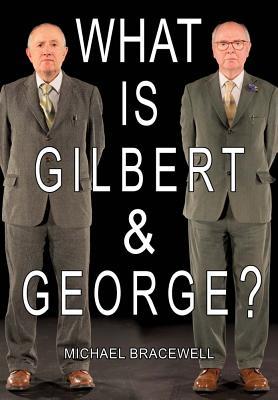 What Is Gilbert & George by Gilbert & George | Goodreads