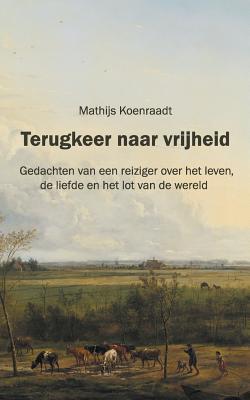 Terugkeer naar vrijheid: Gedachten van een reiziger over het leven, de ...