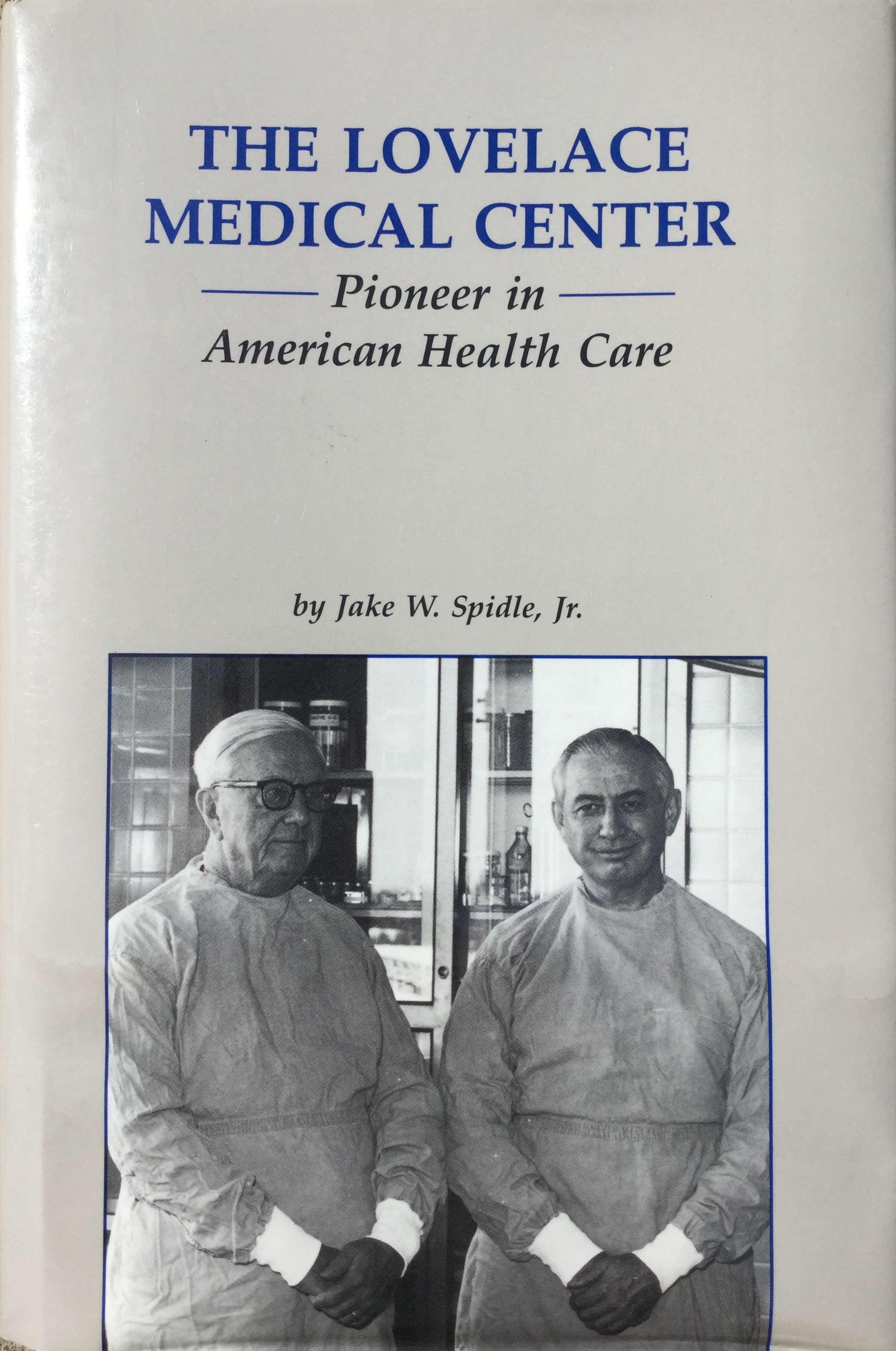 The Lovelace Medical Center: Pioneer in American health care by Jake W ...