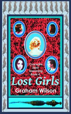 Lost Girls (Crocodile Spirit Dreaming #4) by Graham Wilson | Goodreads