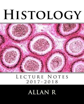 Histology: Lecture Notes 2017-2018 by Allan R | Goodreads