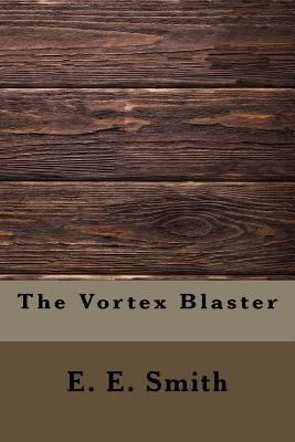 The Vortex Blaster by E.E. "Doc" Smith | Goodreads