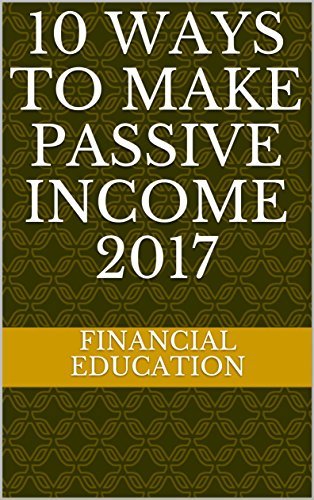 10 Ways to Make Passive Income 2017 by Financial Education | Goodreads