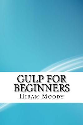 Gulp for Beginners by Hiram Moody | Goodreads